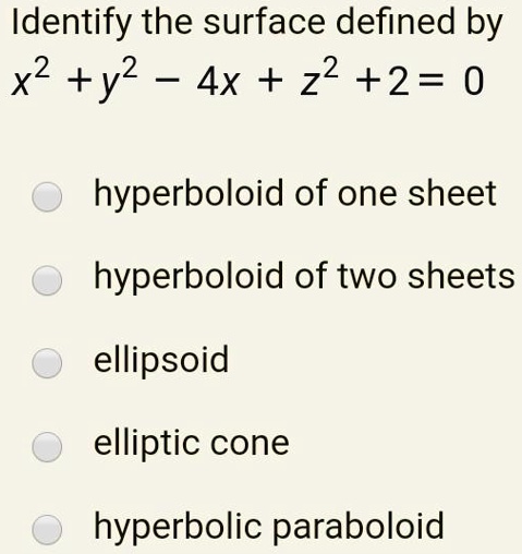 Identify the surface defined by x2 +y2 Ax + 22 +2 = 0 hyperboloid of ...
