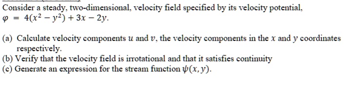 SOLVED: Consider a steady, two-dimensional, velocity field specified by its velocity potential ...