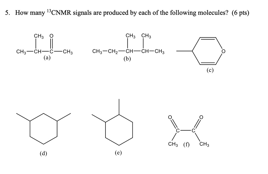 SOLVED: Please Help 5. How many 13CNMR signals are produced by each of ... SOLVED: Please Help 5. How many 13CNMR signals are produced by each of ...