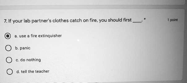 SOLVED: 7. If your lab partner's clothes catch on fire, You should ...