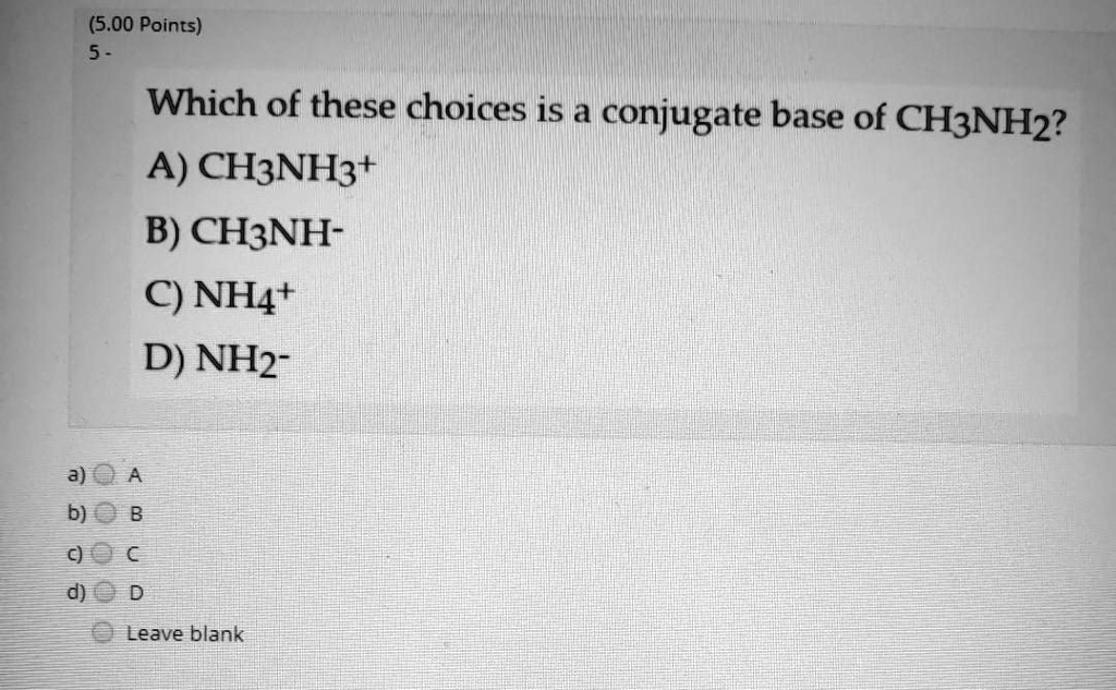 500 points 5 which of these choices is a conjugate base of ch3nh2 a ...