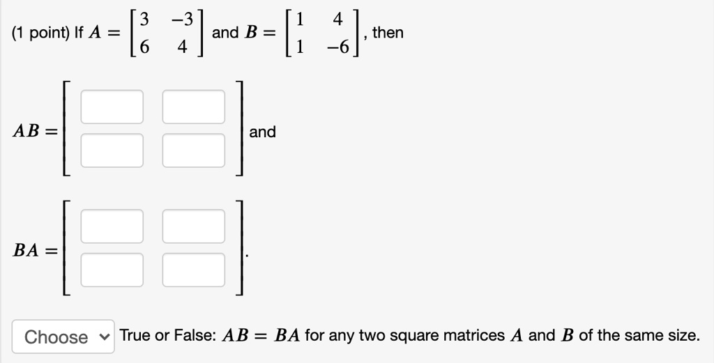 SOLVED:3 -3 point) If A = and B = L; 5]' then 6 4 AB = and BA Choose ...