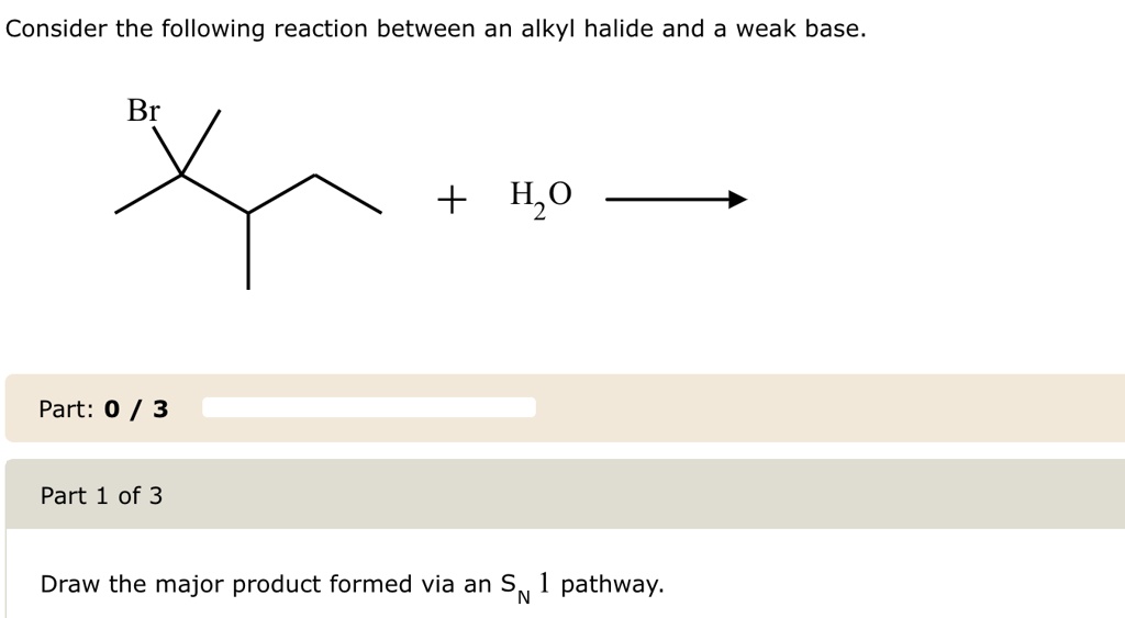 consider the following reaction between an alkyl halide and a weak base part 0 3 part 1 of 3 ...
