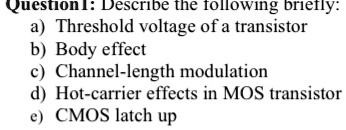 SOLVED: a) Threshold voltage of a transistor b) Body effect c Channel-length modulation d Hot ...