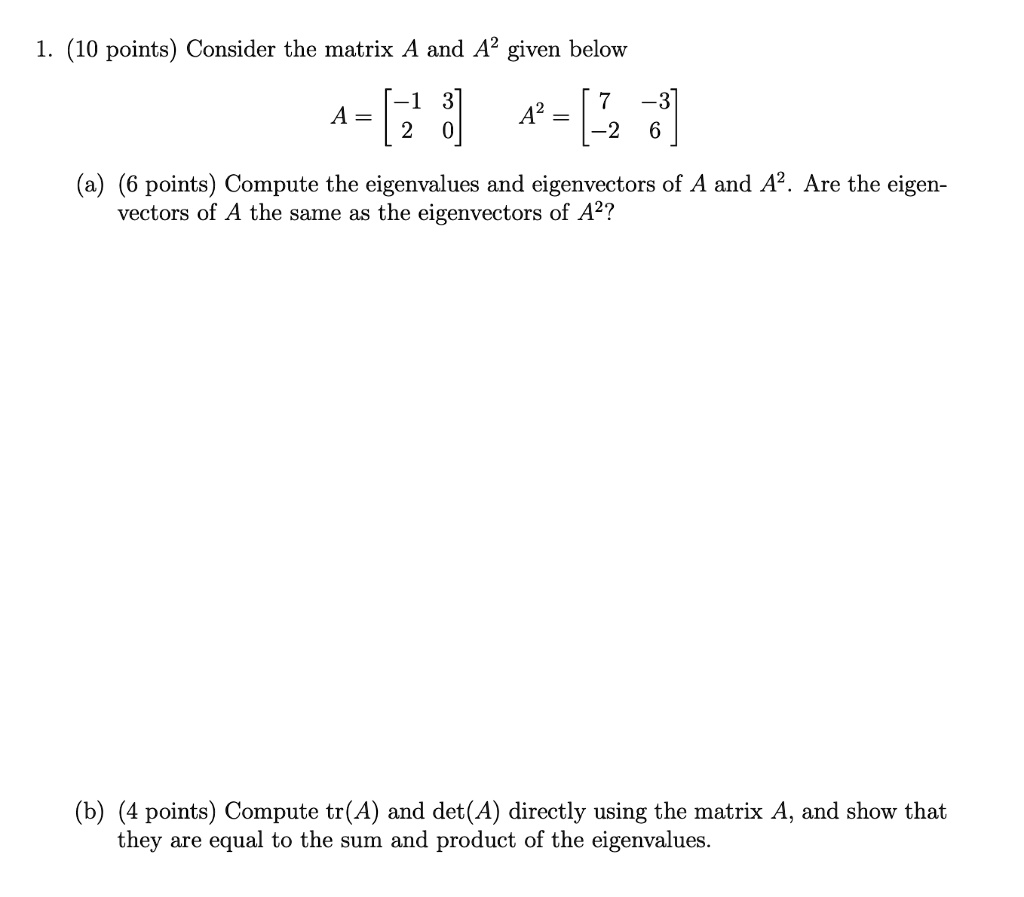 SOLVED: 1. (10 points) Consider the matrix A and A? given below 1 3 A ... SOLVED: 1. (10 points) Consider the matrix A and A? given below 1 3 A ...