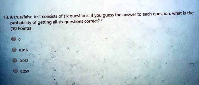 Test Consists Of Six Questions If You Guess The Answer To Each Question What Is The 13a 
