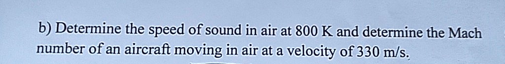 SOLVED: b) Determine the speed of sound in air at 800 K and determine ...