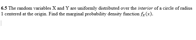 SOLVED:6.5 The random variables X and Y are uniformly distributed over the interior of a circle ...