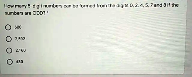 How many 5-digit numbers can be formed from the digits 0,2,4, 5,7 and 8 if the numbers are ODD ...
