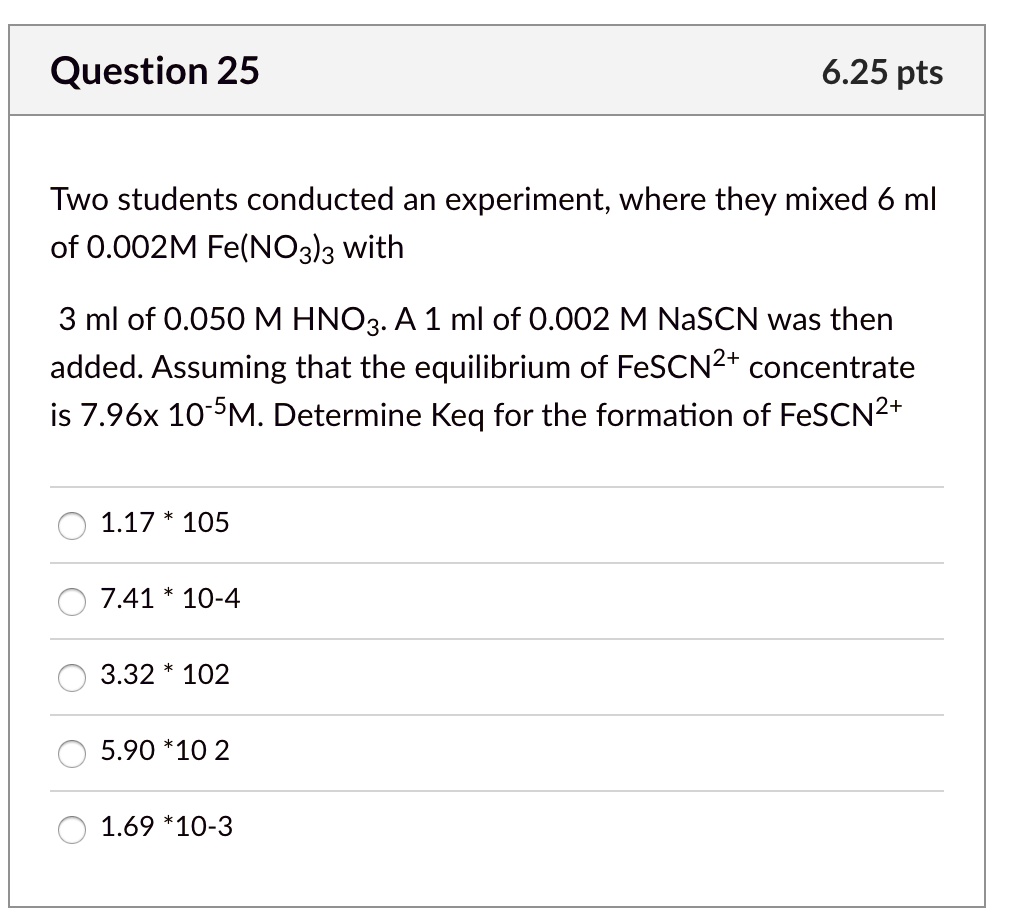 Question 25 6.25 pts Two students conducted an experiment, where they mixed 6 ml of 0.002M Fe ...