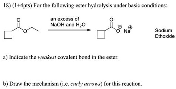SOLVED: 18) (I+4 pts) For the following ester hydrolysis under basic ...