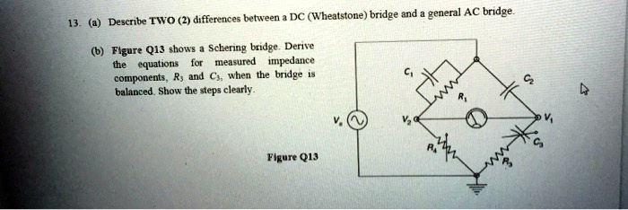 SOLVED: 13.a Describe TWO2differences between a DCWheatstonebridge and ...