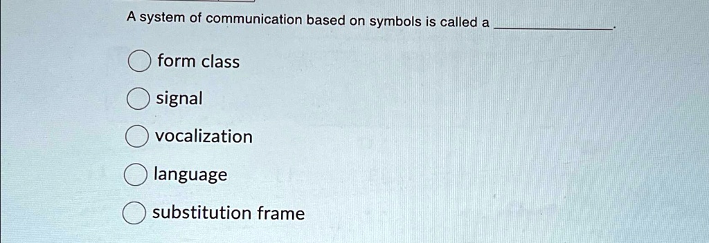 A system of communication based on symbols is called a form class ...