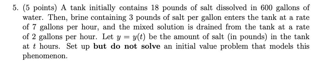SOLVED:5 _ (5 points) A tank initially contains 18 pounds of salt ...