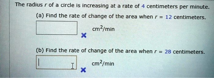 SOLVED: The radius r of a circle is increasing at a rate of 4 centimeters per minute (a) Find ...