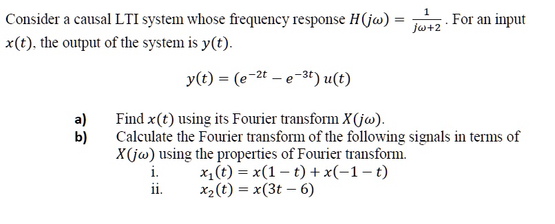 SOLVED: Consider a causal LTI system whose frequency response H(jw) = x(t), the output of the ...