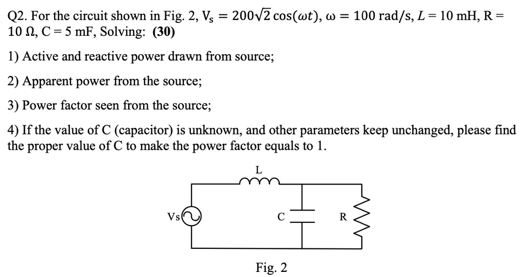 SOLVED: Q2. For the circuit shown in Fig. 2, Vs = 200V2 cos(wt), w ...