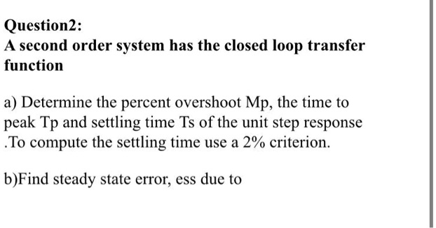 Question2: A second order system has the closed loop transfer function ...