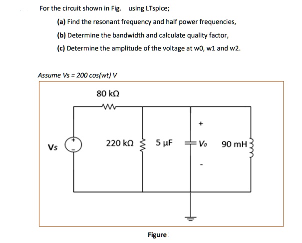SOLVED: PLEASE JUST USE LTSPICE OR MULTISIM. For the circuit shown in Fig: using LTspice; (a ...