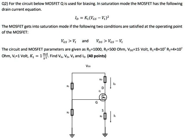 SOLVED: Q2) For the circuit below, MOSFET Q is used for biasing. In saturation mode, the MOSFET ...