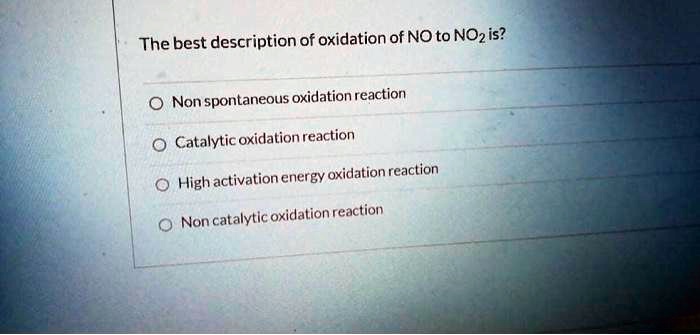 The best description of oxidation of NO to NO2 is? Non spontaneous ...