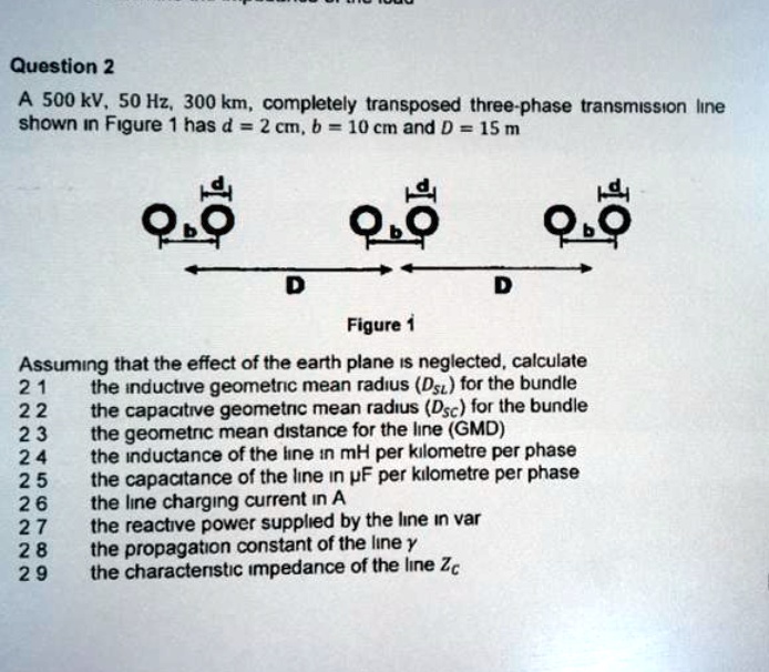 SOLVED: Question 2: A 500 kV, 50 Hz, 300 km, completely transposed ...