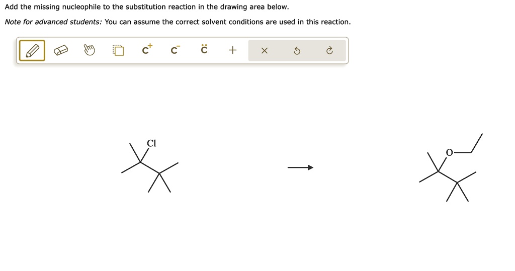 SOLVED: Add the missing nucleophile to the substitution reaction in the ... SOLVED: Add the missing nucleophile to the substitution reaction in the ...