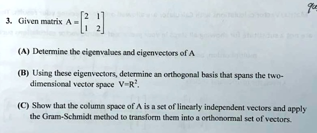 SOLVED: Given matrix A = Determine the eigenvalues and eigenvectors of A. (B) Using these ...