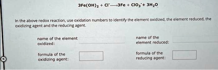 SOLVED: 3FeOH + Cl2 -> 3Fe + ClO + 3H2O In the above redox reaction, use oxidation numbers to ...