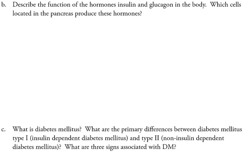 B. Describe the function of the hormones insulin and...