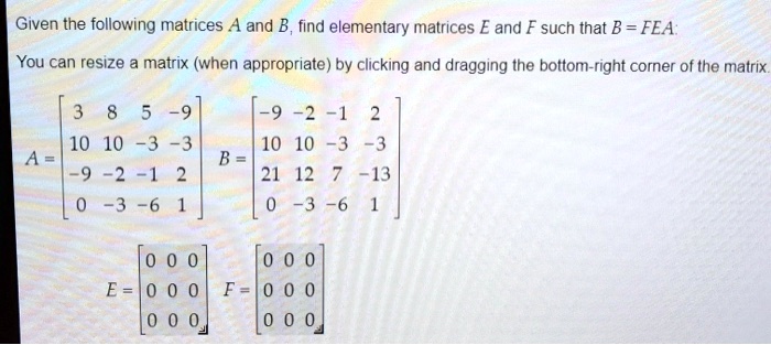 SOLVED: Given the following matrices A and B, find elementary matrices E and F such that B = FEA ...