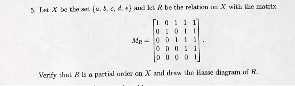 SOLVED:5. Let X be the set {a, b, C, d, e} and let R be the relation on X with the matrix 0 0 0 ...
