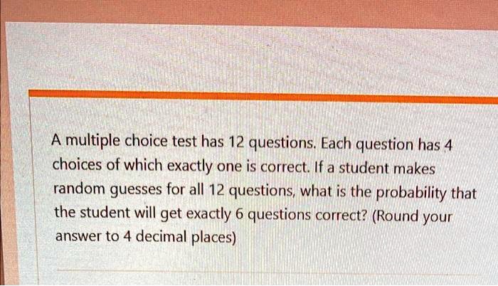 A Multiple Choice Test Has 12 Questions Each Question Has 4 Choices 