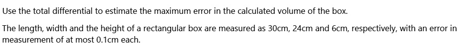 SOLVED:Use the total differential to estimate the maximum error in the ...