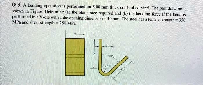 SOLVED: A bending operation is performed on 5.00 mm thick cold-rolled steel. The part drawing is ...