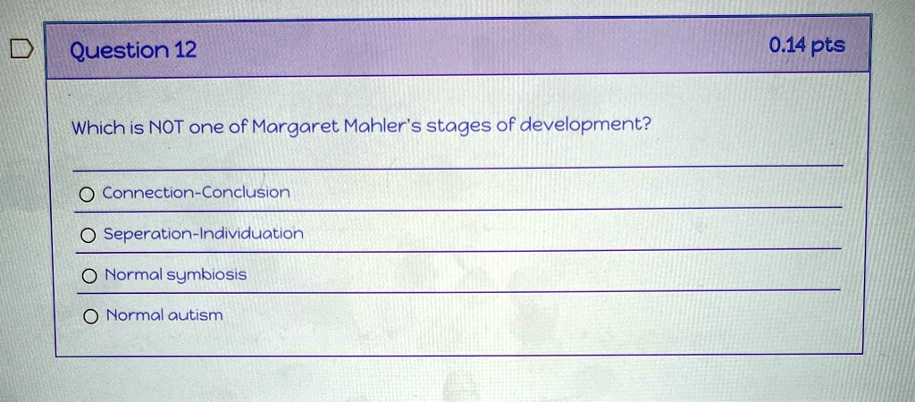 question 12 which is not one of margaret mahlers stages of development ...