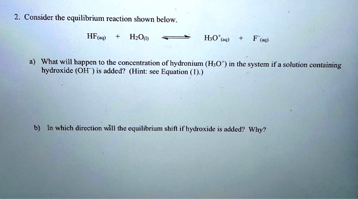 SOLVED: Consider the equilibrium reaction shown below: HF(aq) + H2O(l) â‡Œ H3O+(aq) + F-(aq ...