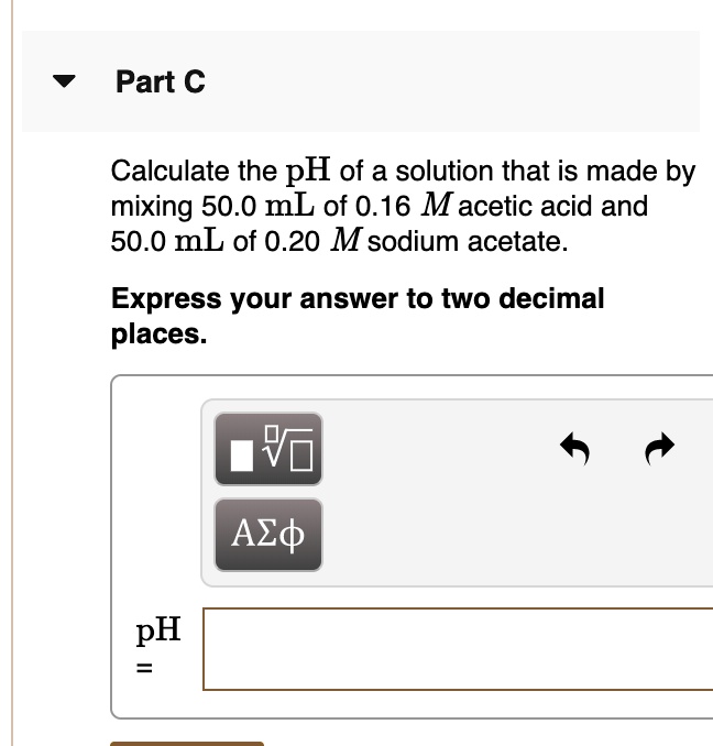 part c calculate the ph of a solution that is made by mixing 500 ml of 016 m acetic acid and 500 ...