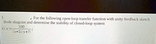 1. For the following open-loop transfer function with unity feedback sketch Bode diagram and ...