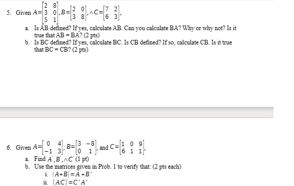 5. Given A = , B = , C = , a. Is AB defined? If yes, calculate AB. Can ...