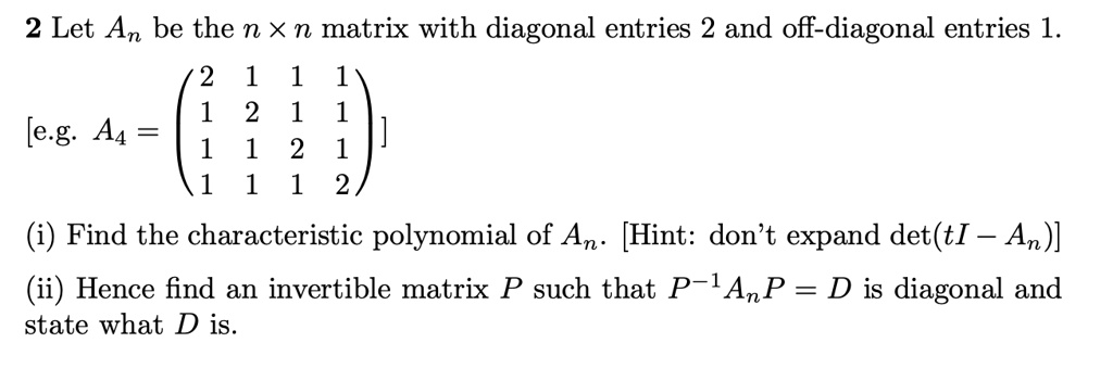 SOLVED:2 Let An be the n X n matrix with diagonal entries 2 and off ...