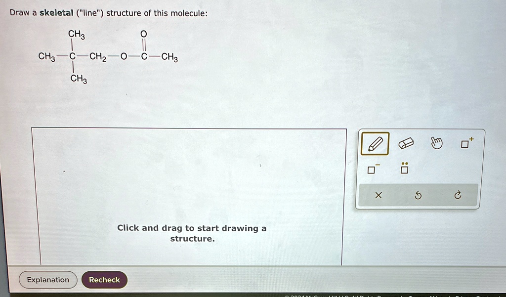 Get Answer Draw A Skeletal Line Structure Of This Molecule Ch3 Ch3 C Ch2 O C Ch3 Ch3 Click And