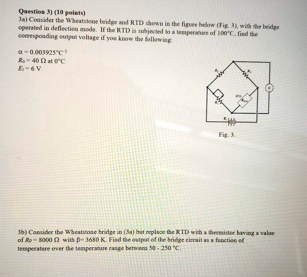 Question 3) (10 points) 3a) Consider the Wheatstone bridge and RTD ...