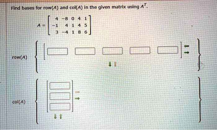 Solved Find Bases For Rowa And Cola In The Given Matrix Using At 9646
