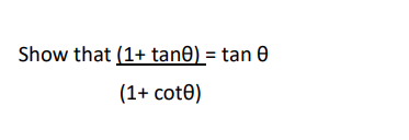 Show that ((1+tanθ))/((1+cotθ))=tanθ