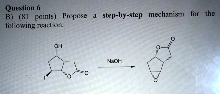Question 6 B) (81 points) Propose a step-by-step mechanism for the following reaction: OH NaOH