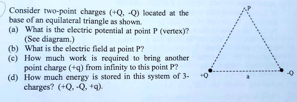 SOLVED: Consider two-point charges (+Q, -Q) located at the base of an equilateral triangle as ...
