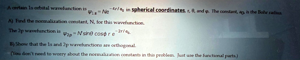 SOLVED: Acertain Is orbital wavefunction is W1s = Ne` 4r/d spherical ...