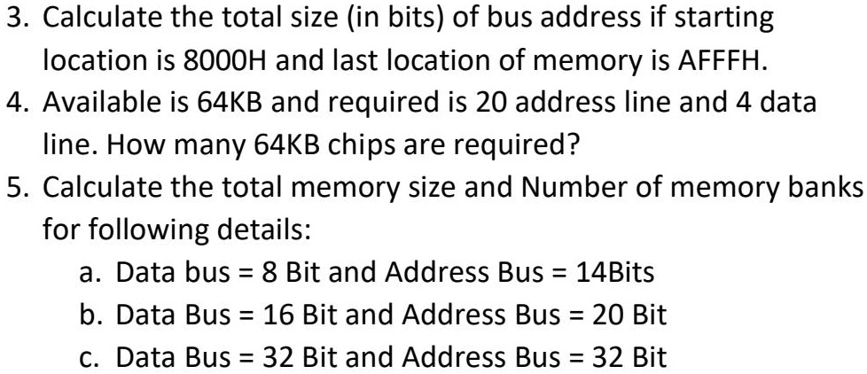 SOLVED: 3. Calculate the total size (in bits) of bus address if the starting location is 8000H ...