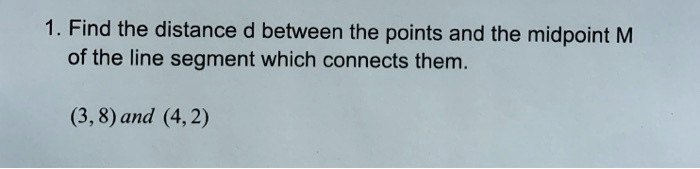 1 find the distance d between the points and the midpoint m of the line ...